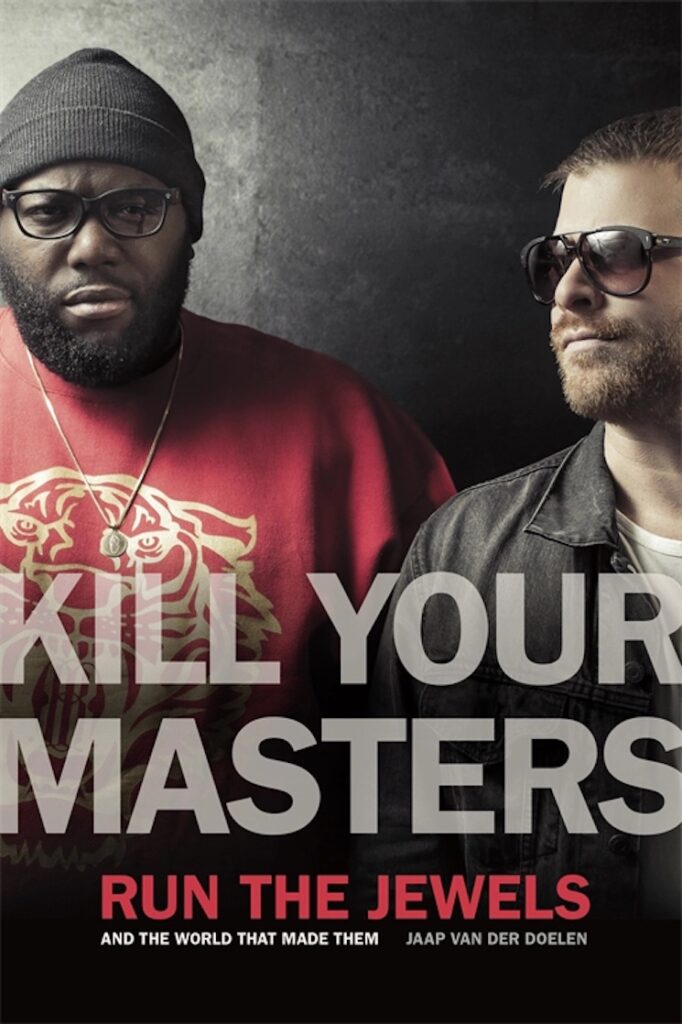 Review: Run the Jewels biography ‘Kill Your Masters’ profiles Killer ...